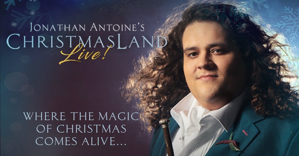 Jonathan Antoine’s ChristmasLand Live! | Broward Center for the ... Jonathan Antoine’s ChristmasLand Live! | Broward Center for the ...